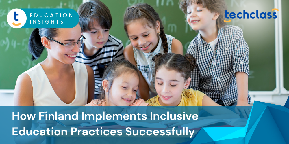 How Finland Implements Inclusive Education Practices Successfully